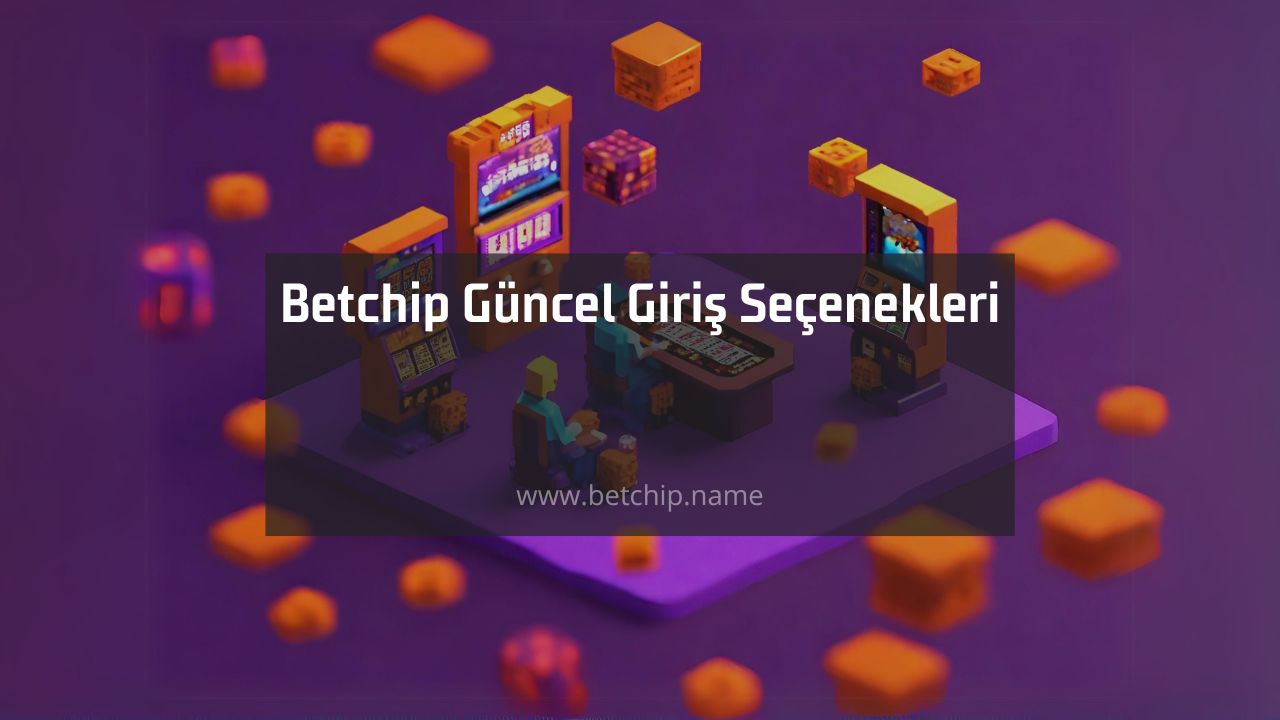 Betchip Güncel Giriş Seçenekleri 2024 Betchip Güncel Giriş Seçenekleri 2024